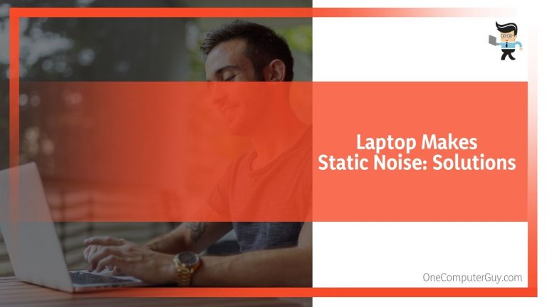 Laptop Making Static Noise: How To Get Your Computer Quiet Again