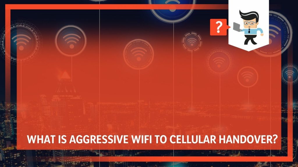 What is Aggressive WiFi to Cellular Handover? - One Computer Guy