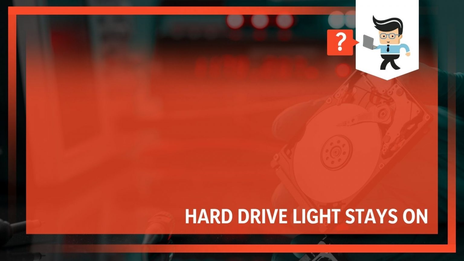 Hard Drive Light Stays On: How To Fix This Issue