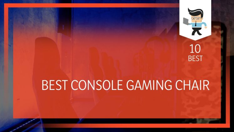 Best Console Gaming Chair: Our Top 10 Picks for Long Game Sessions