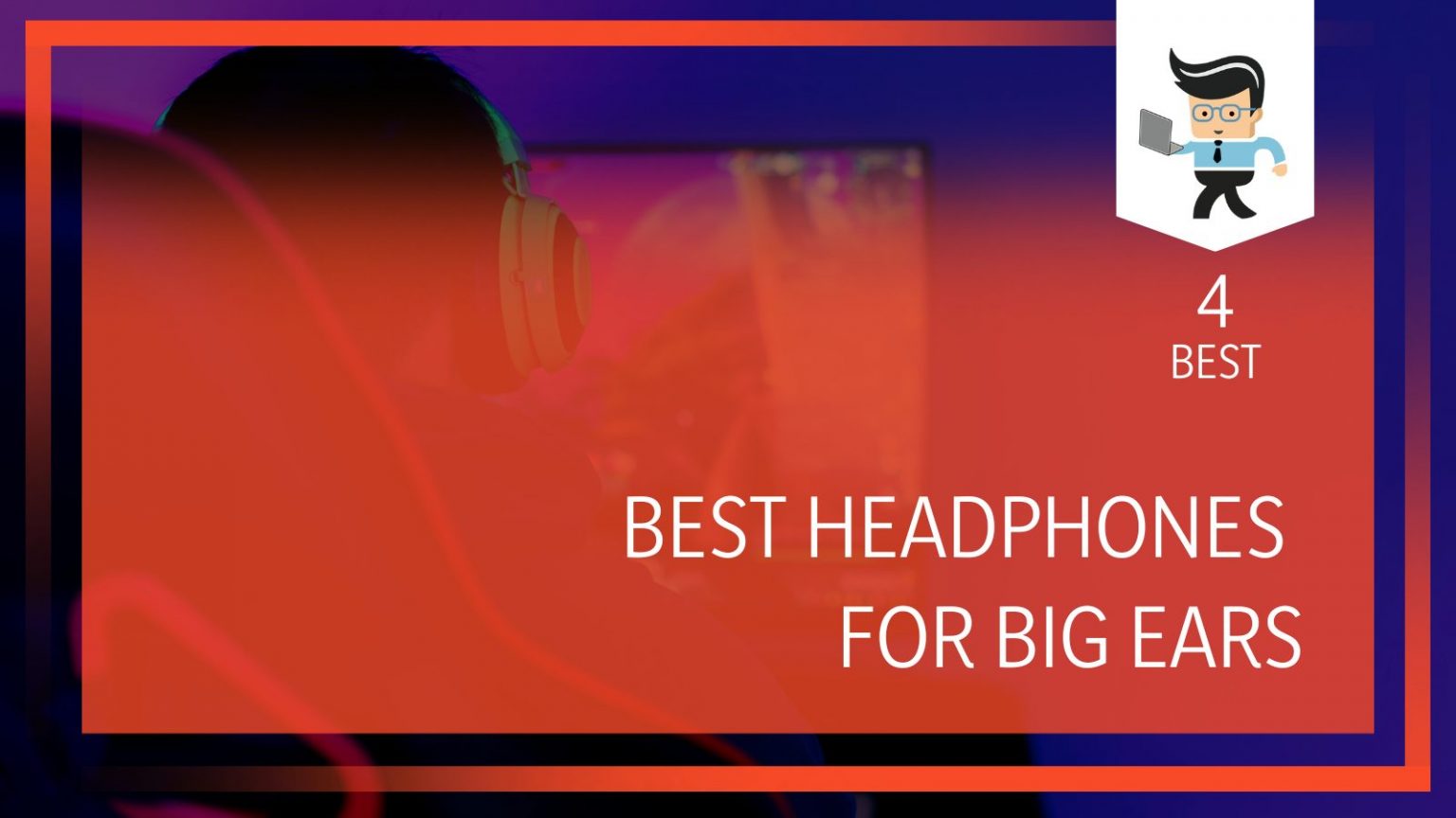 4 Best Headphones For Big Ears - Brutally Honest Review - One Computer Guy