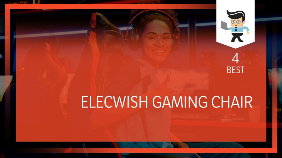 Elecwish Gaming Chair: Our Top Four Picks in the Market Today