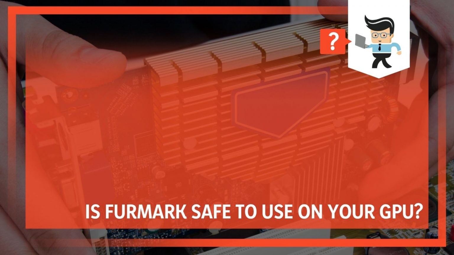 Is FurMark Safe to Use on Your GPU? - One Computer Guy