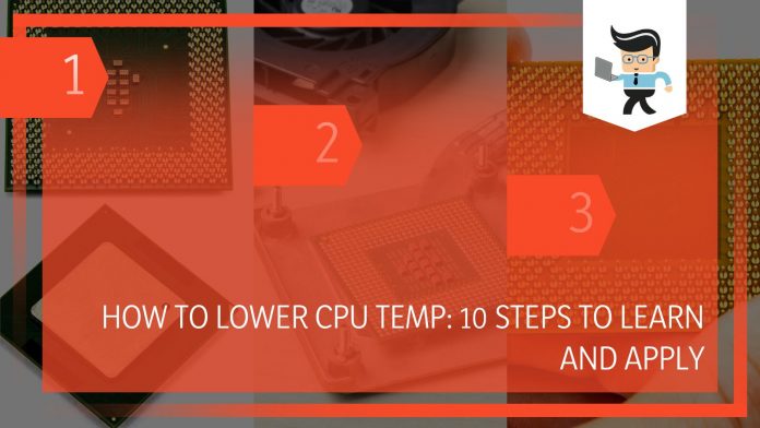 How To Lower CPU Temp Quickly and Easily: Tips and Tricks