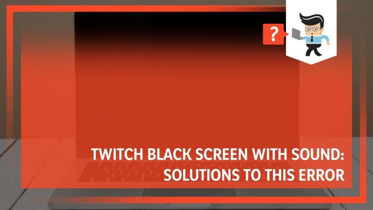 Twitch Black Screen With Sound: How To Solve This Issue