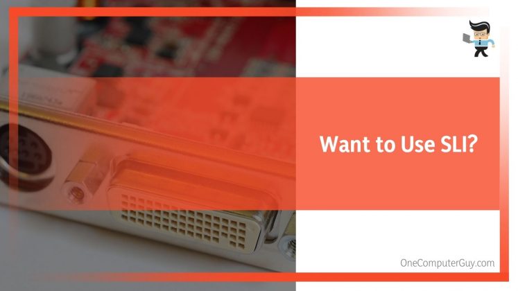 Is SLI Still Worth It? We Weighed the Pros and Cons - One Computer Guy