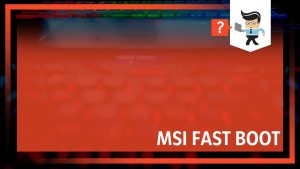 MSI Fast Boot: An Explainer - One Computer Guy