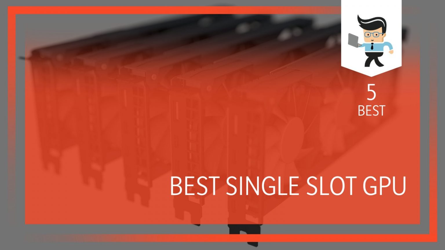 Best Single Slot GPU: Top Five Picks for Every User