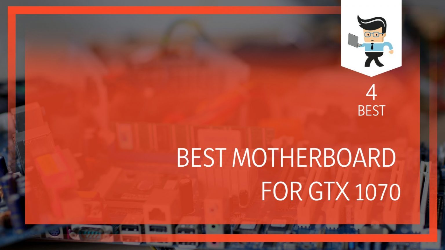 Best Motherboard for GTX 1070 - 2022 Review