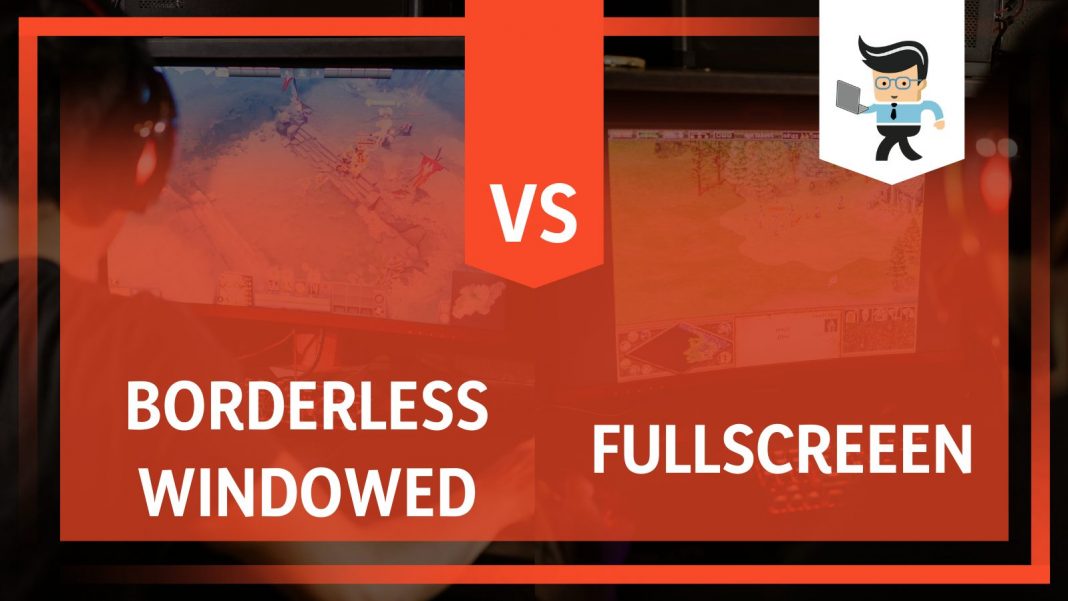 Borderless Windowed vs. Fullscreen: What Experts Recommend