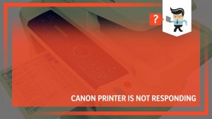 Canon Printer Is Not Responding: How To Fix This Issue