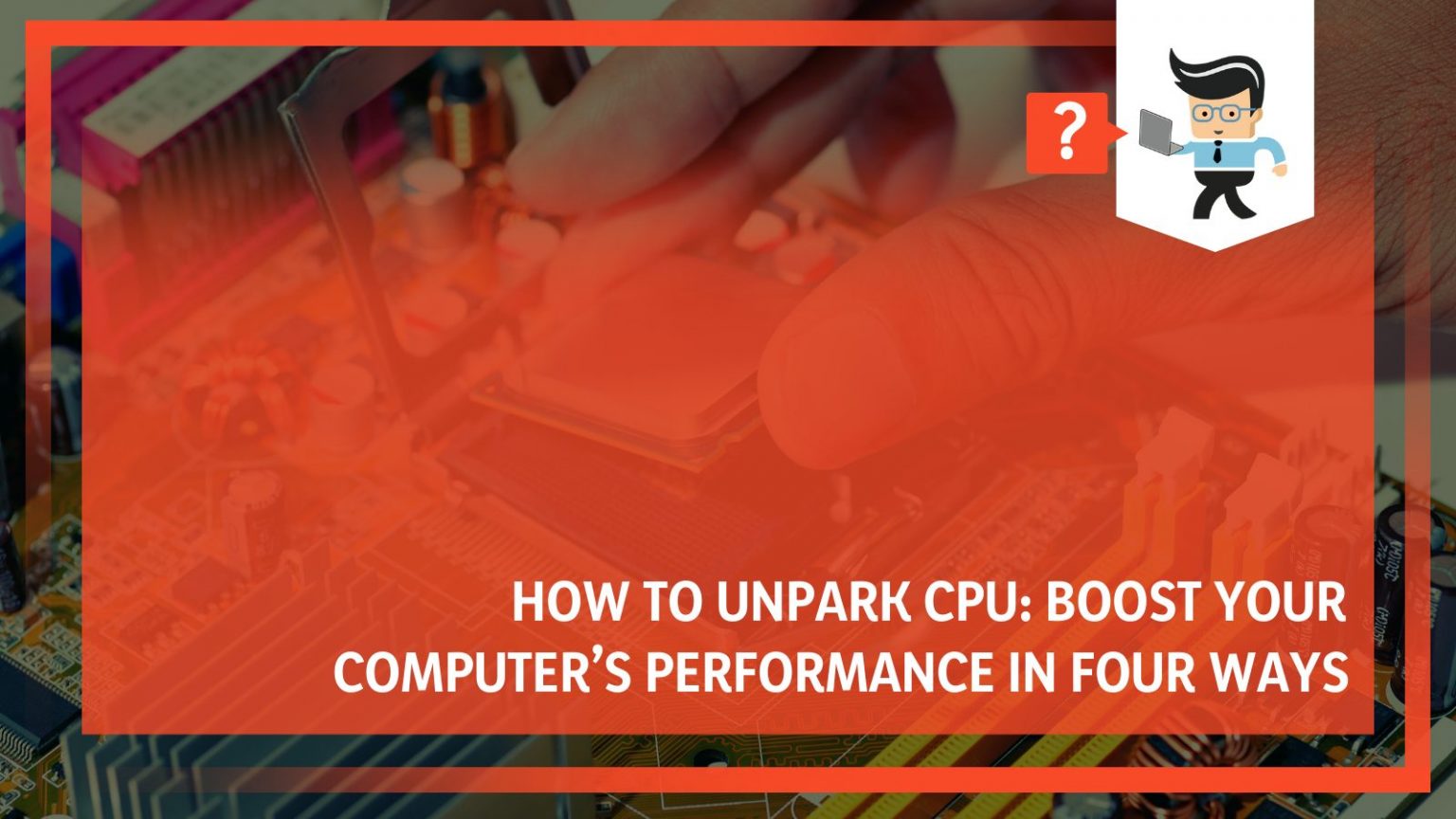 How To Unpark CPU: Four Most Promising and Efficient Ways