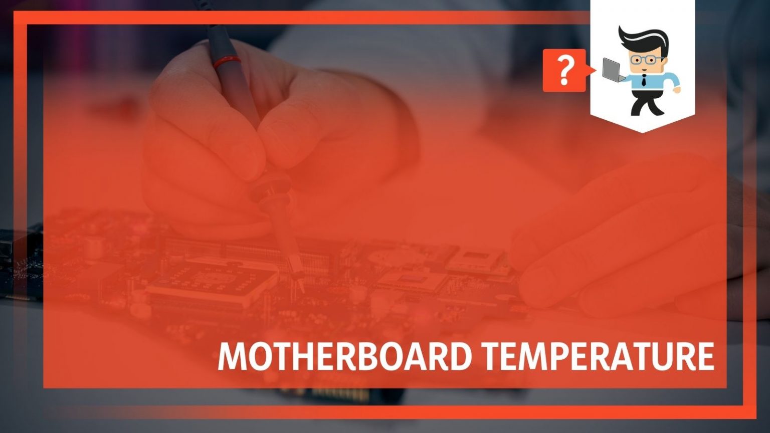 Motherboard Temperature Guide - What Is A Safe? (2022)