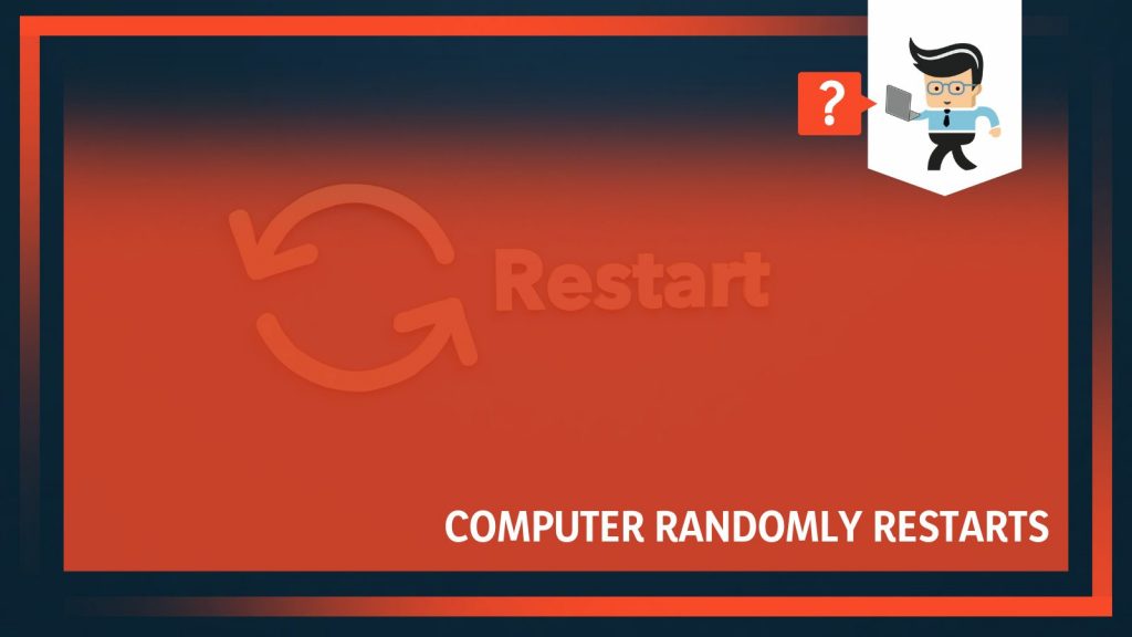 Computer Randomly Restarts The Possible Fixes You Need To Know