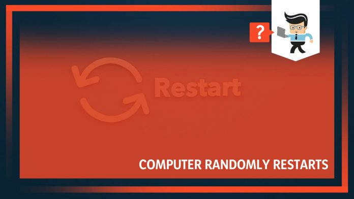 Computer Randomly Restarts: The Possible Fixes you Need to Know