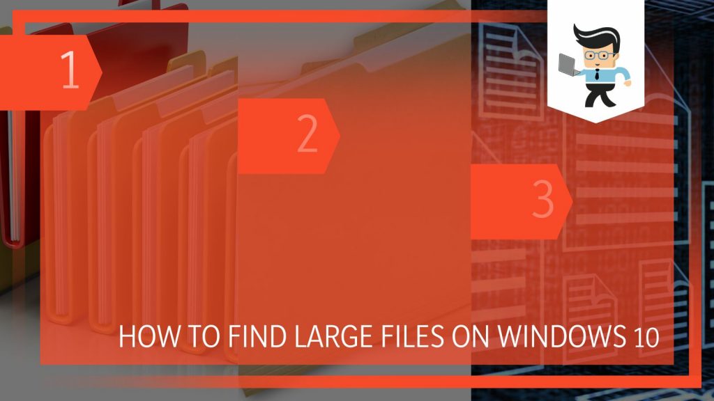 How To Find Large Files on Windows 10: The Definitive Guide