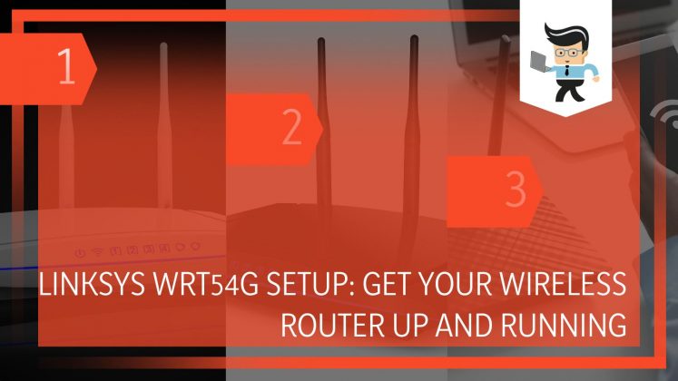 Linksys WRT54G Setup: The Ultimate Guide To Set Up Your Router
