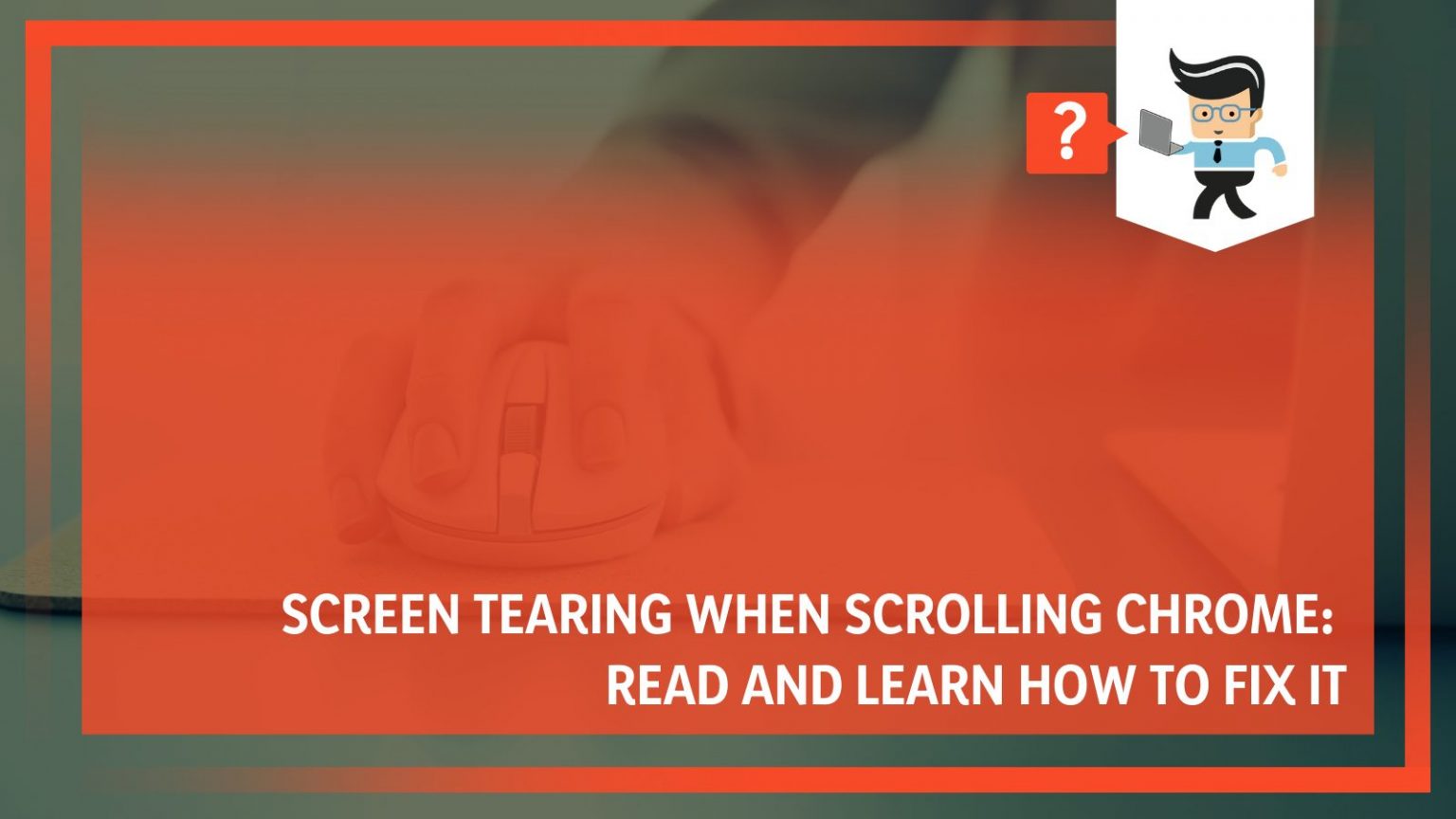Screen Tearing When Scrolling Chrome: Best Fixes to Try Out