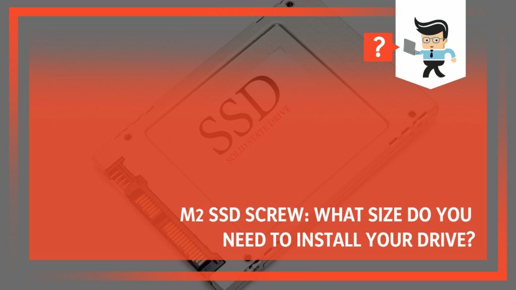 M2 SSD Screw: Finding The Ideal Size For Your Drive