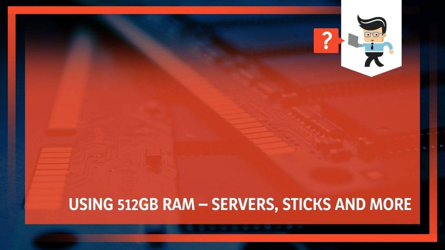 Using 512gb RAM – Servers, Sticks and More - 2022