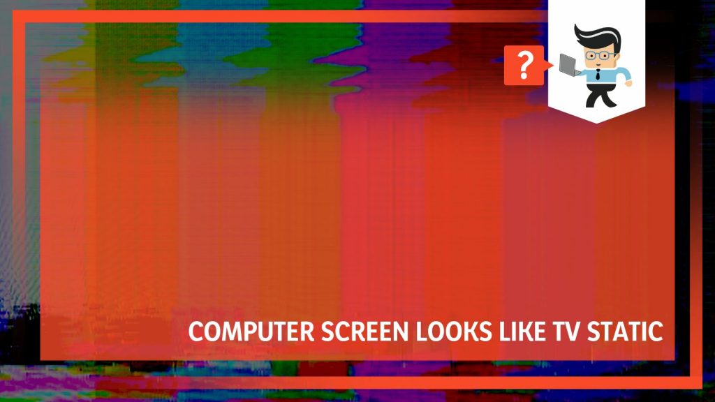 Computer Screen Looks Like TV Static: Fixing the Display Issue