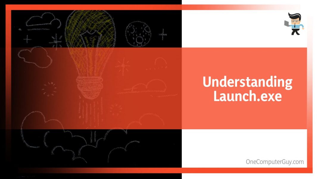 What Is Launche.exe: Should You Keep It on Your Computer or Delete It