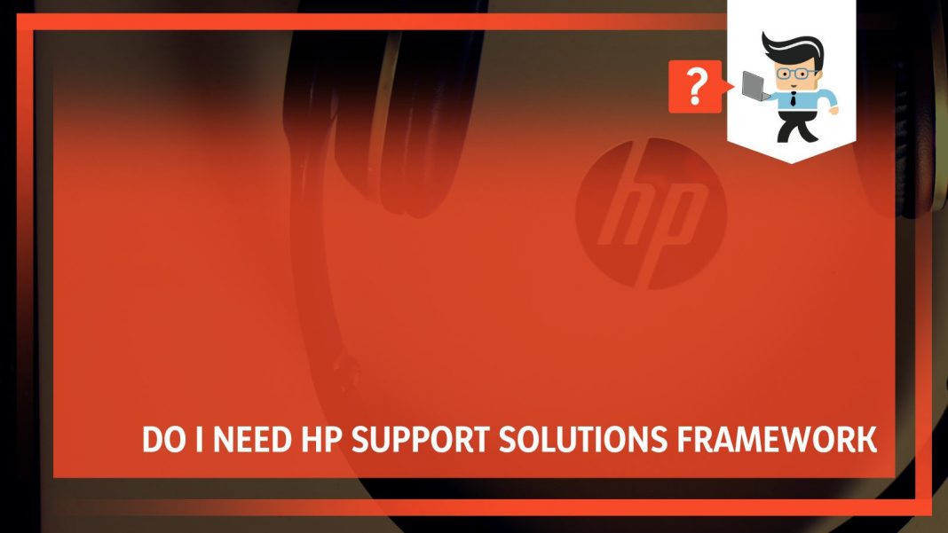 Do I Need HP Support Solutions Framework: Answering the Question