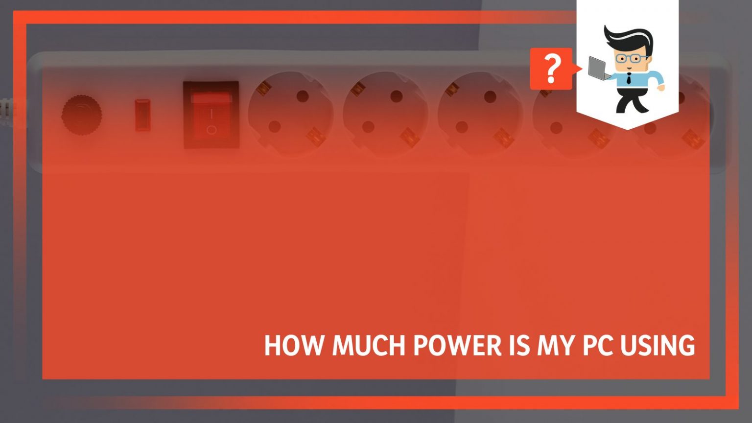 How Much Power is My PC Using: Checking a Computer Power Consumption