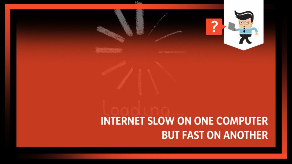Internet Slow on One Computer But Fast on Another: Reasons and Fixes