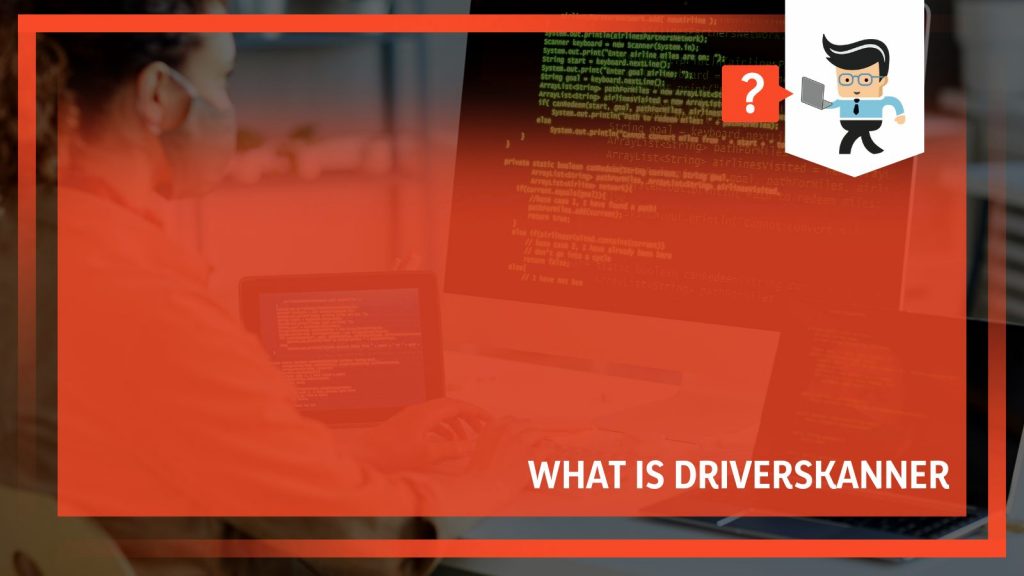 What Is Driverskanner: A Quick Guide to the Driver Scanning Software