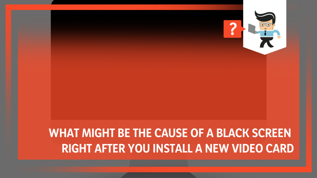 What Might Be the Cause of a Black Screen Right After You Install a New ...