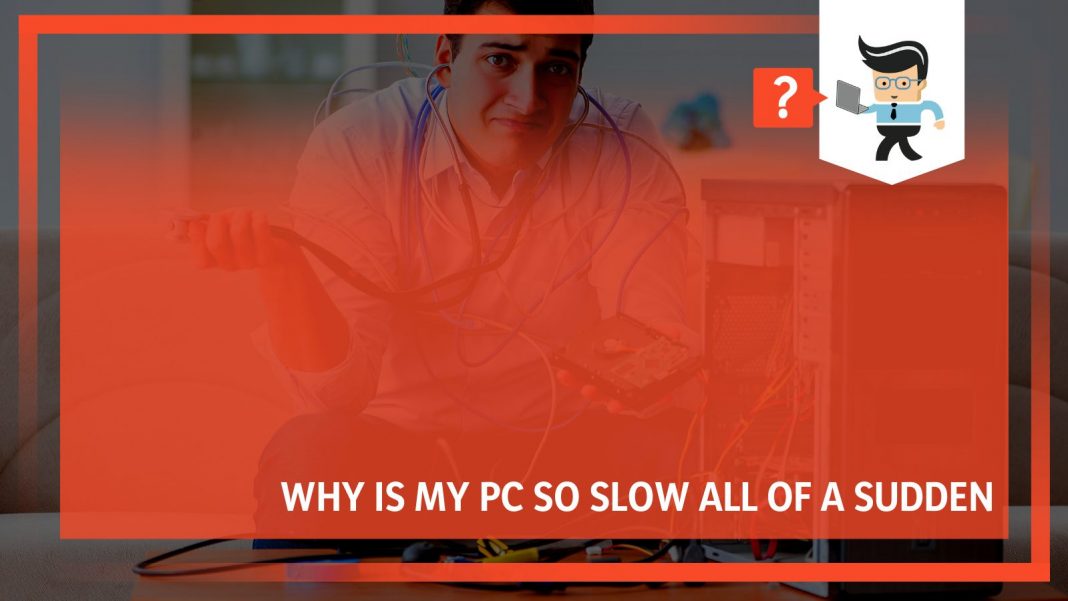 Why Is My PC So Slow All of a Sudden: Speed Up Your PC