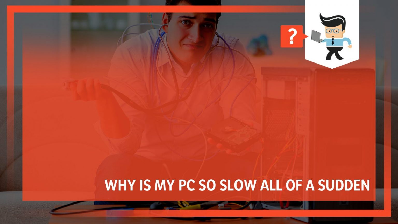 Why Is My PC So Slow All of a Sudden: Speed Up Your PC