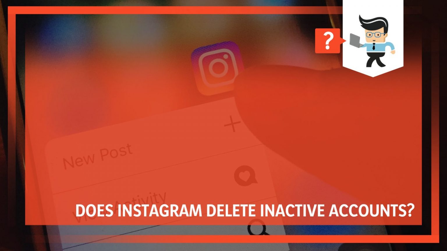 Does Instagram Delete Inactive Accounts? Everything You Need To Know
