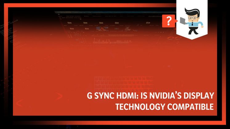 Nvidia G Sync HDMI Compatibility Explained: How It Works