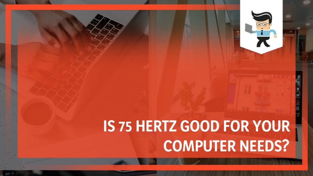 Is 75 Hertz Good for Your Computer Needs? A Comprehensive Guide