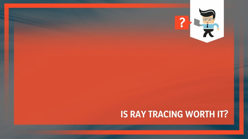 Is Ray Tracing Worth It? How It Works and Why It’s Important