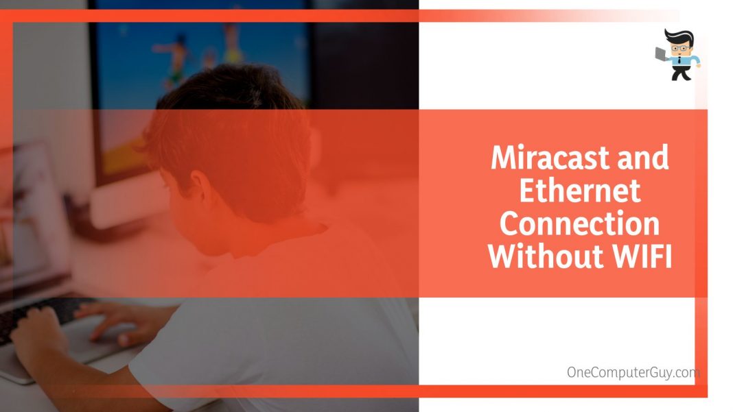 Miracast Over Ethernet: Can Miracast Work With Local Network?