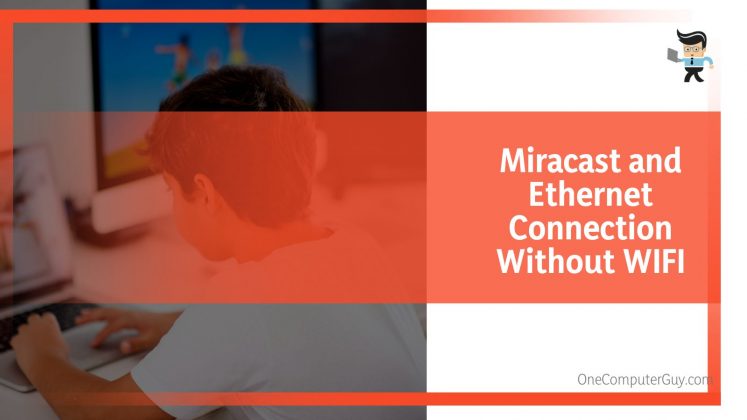 Miracast Over Ethernet: Can Miracast Work With Local Network?