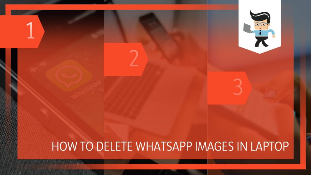 How To Delete WhatsApp Images in Laptop: A Guide for All Users