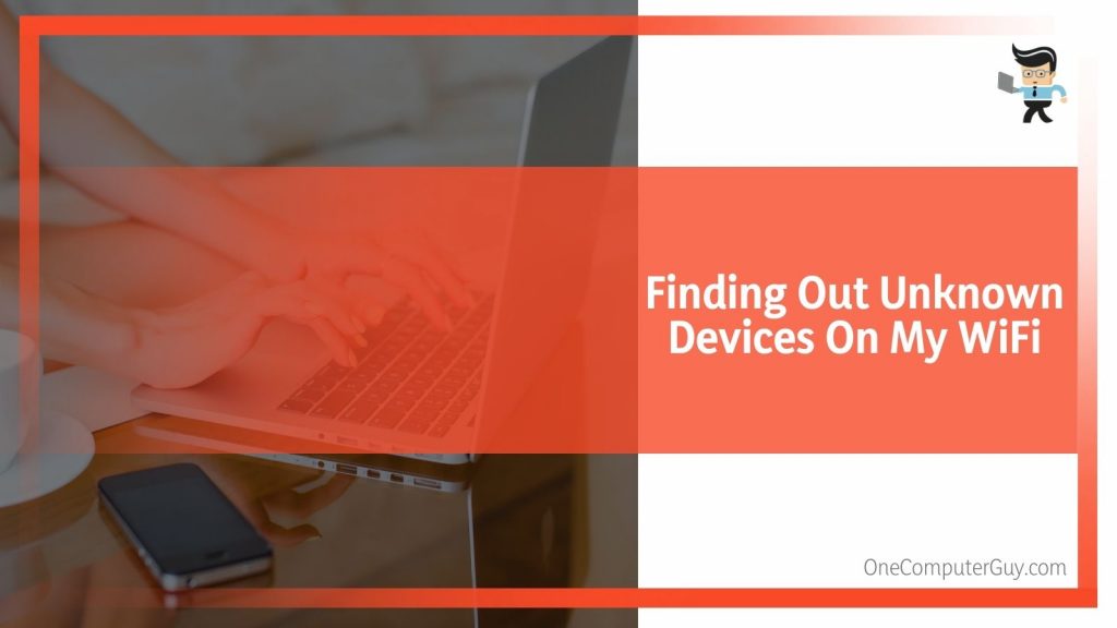 Unknown Device On Network: How To Identify, What To Do, And How To ...