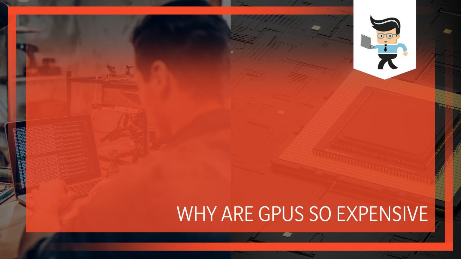 Why Are Gpus So Expensive Breaking Down The Price Components