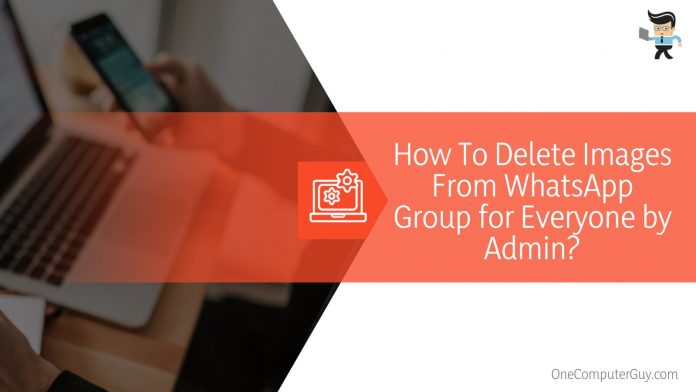 How To Delete WhatsApp Images in Laptop: A Guide for All Users