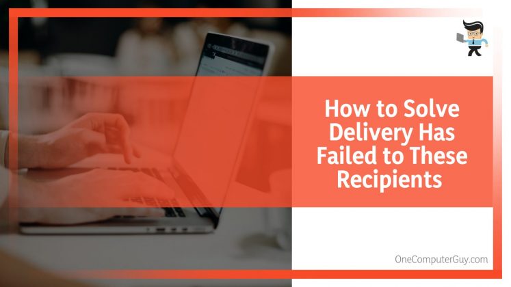 Delivery Has Failed to These Recipients or Groups: The Best Fixes