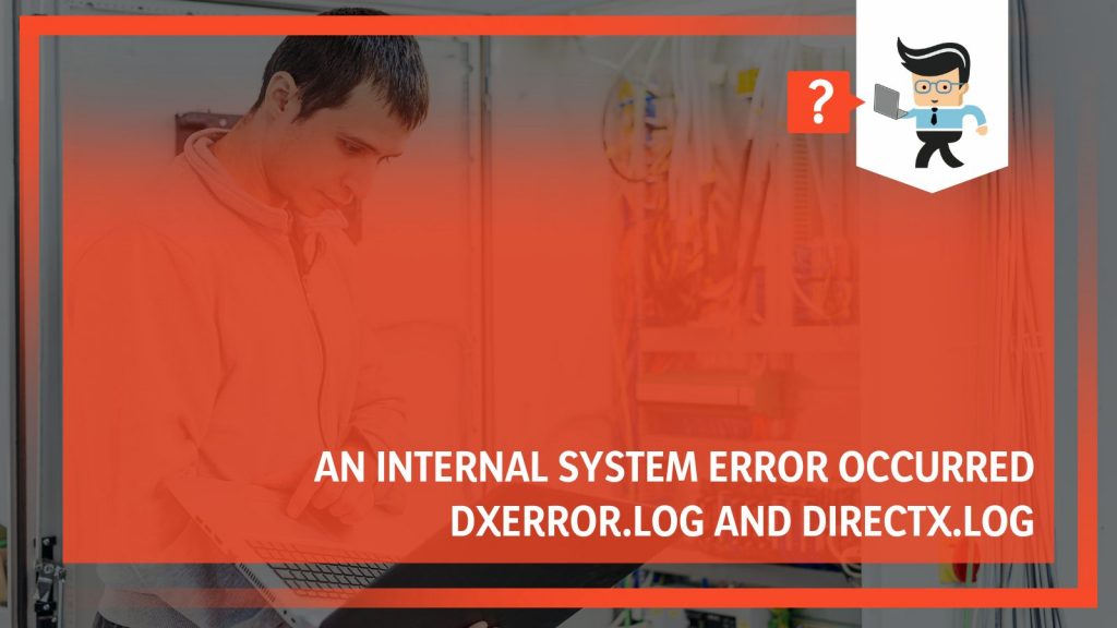 An Internal System Error Occurred Dxerrorlog And Directxlog 9747