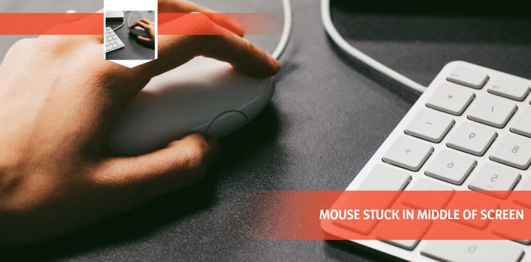 Mouse Stuck in Middle of Screen: The Ultimate Guide for Cursor Fixes