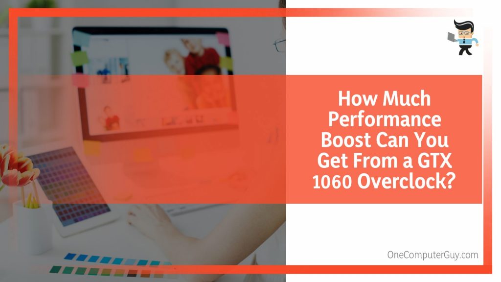 Gtx 1060 Overclock: How To Get the Most Out of Your Card