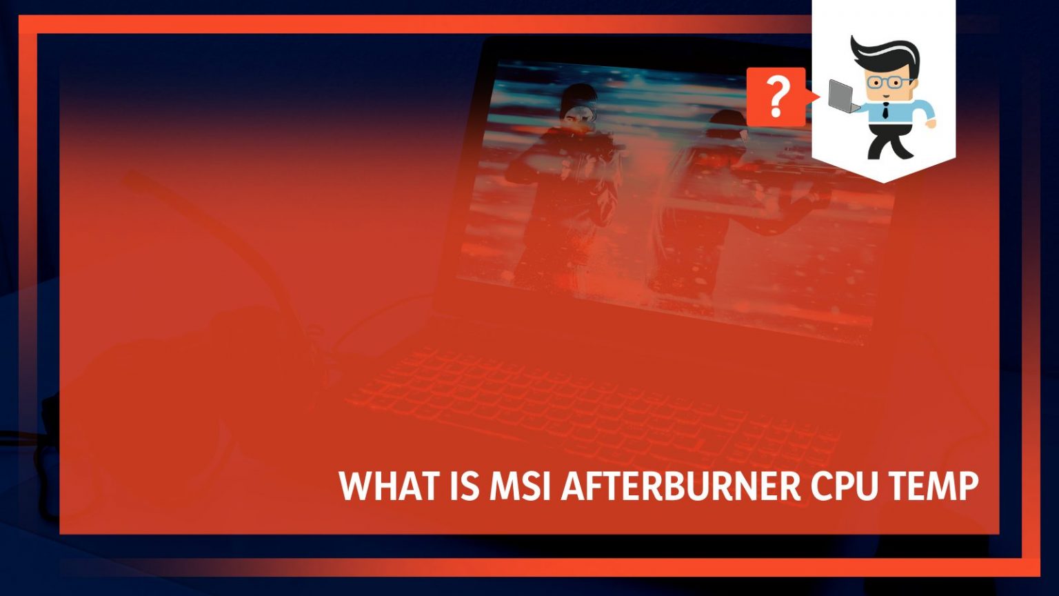 What Is MSI Afterburner CPU Temp: Should You Trust Its Accuracy?