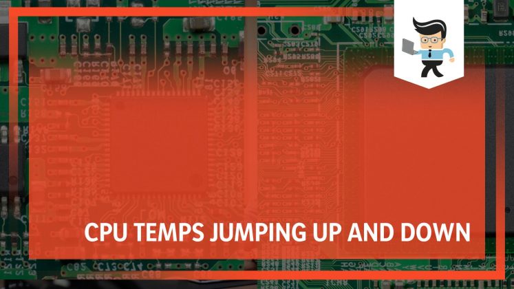 CPU Temps Jumping Up and Down: Causes, Fixes, and How To Prevent It