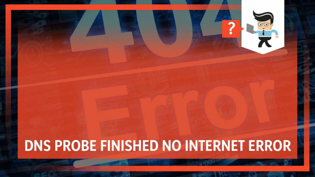 DNS Probe Finished No Internet Error: A List of Solutions